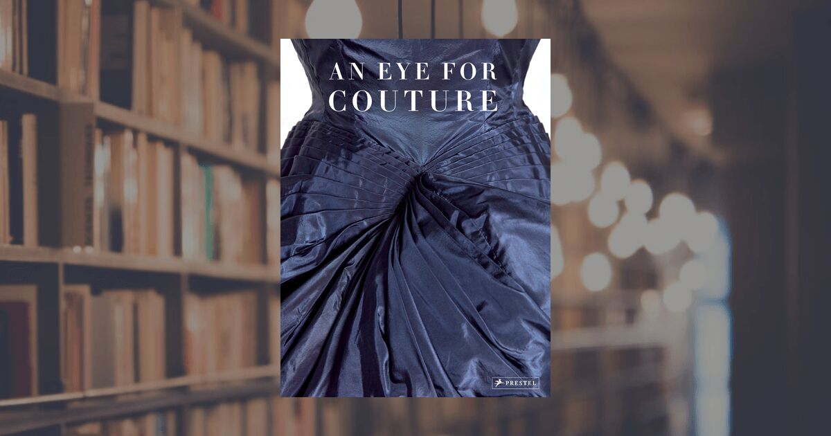 An Eye for Couture. Prestel Publishing (Hardcover)