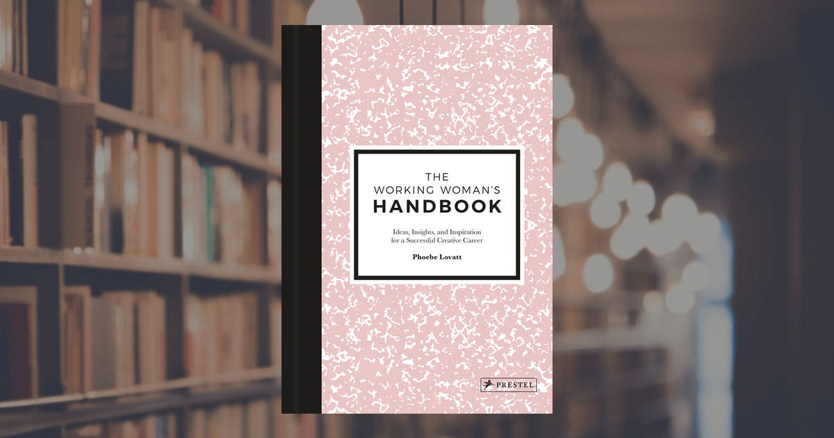 The Working Woman's Handbook - Ideas, Insights, and Inspiration for a ...