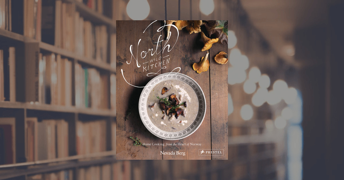 Nevada Berg: North Wild Kitchen. Prestel Publishing (Hardcover)