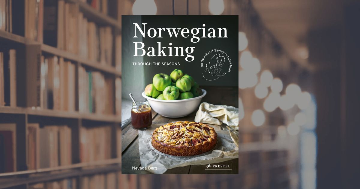 Nevada Berg: Norwegian Baking through the Seasons. Prestel Publishing ...